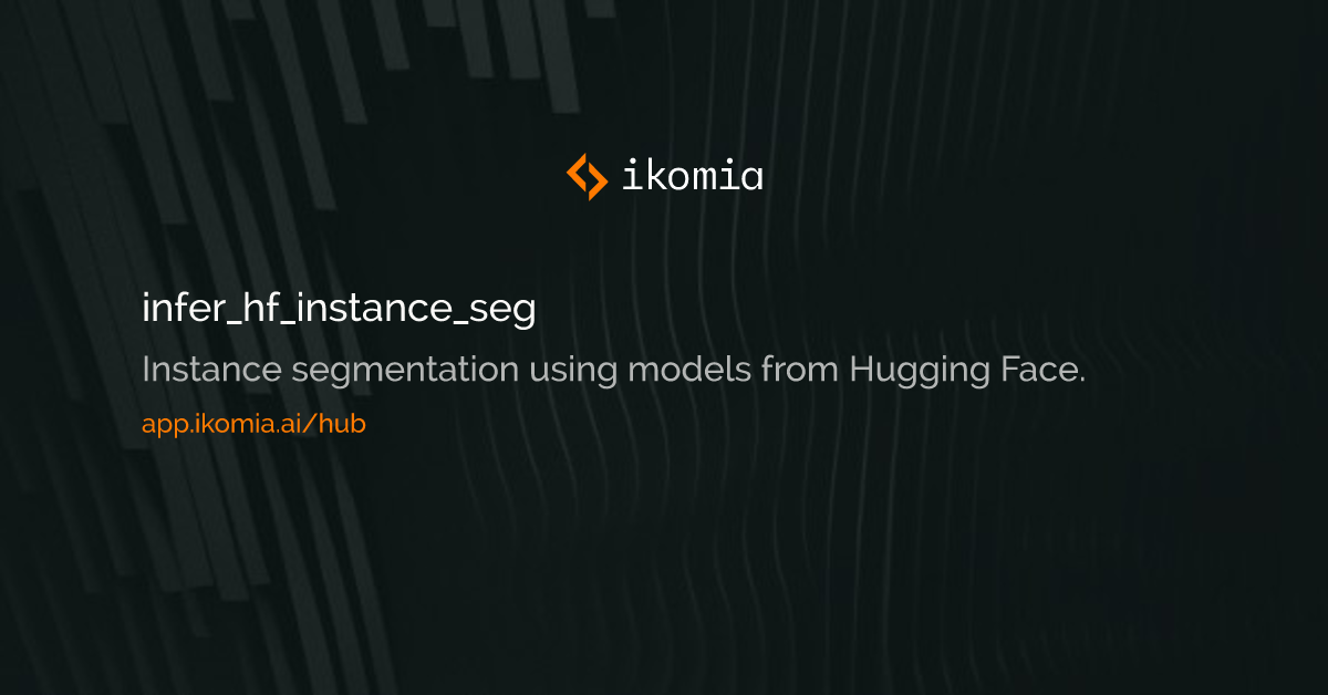 Inferhfinstanceseg · Instance Segmentation Algorithm · Ikomia Hub