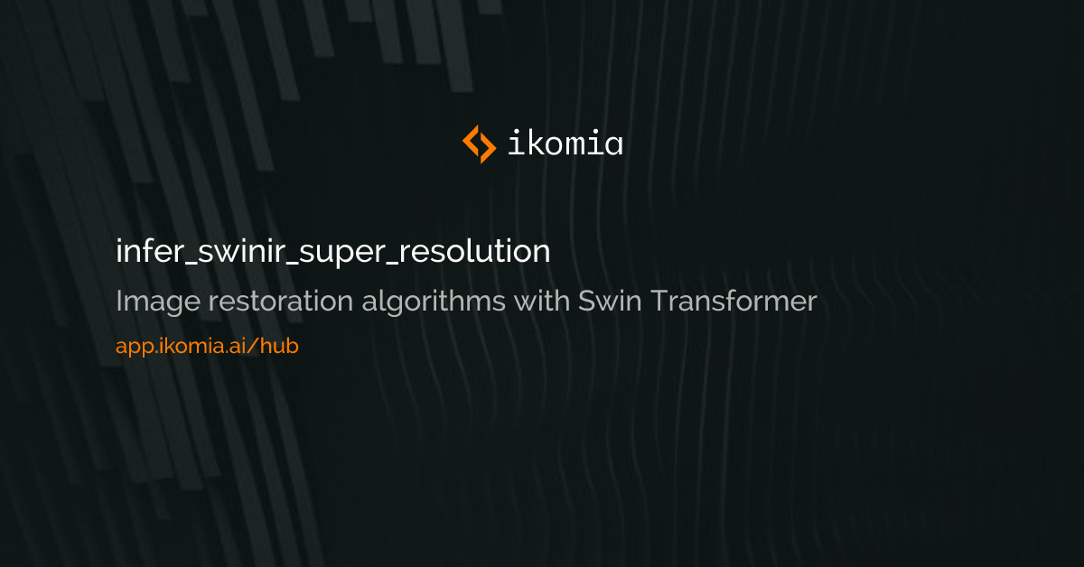 infer_swinir_super_resolution · Super Resolution Algorithm · Ikomia HUB