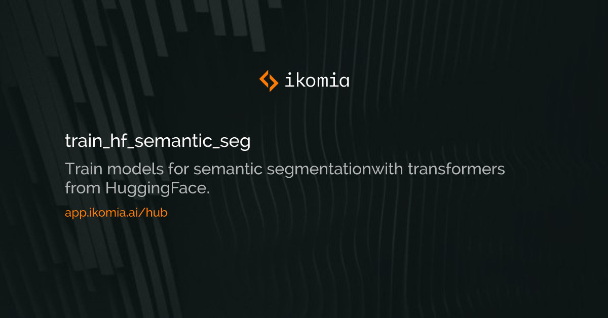 Trainhfsemanticseg · Semantic Segmentation Algorithm · Ikomia Hub