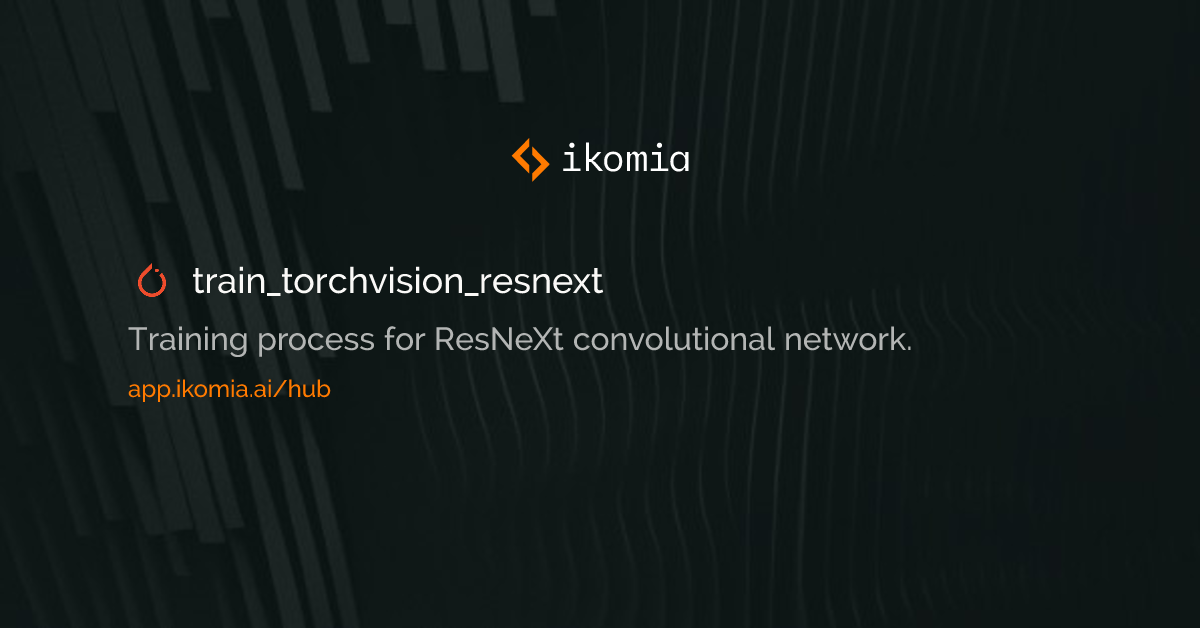 train_torchvision_resnext · Image Classification Algorithm · Ikomia HUB